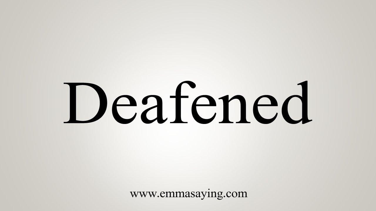 How To Say Deafened - YouTube