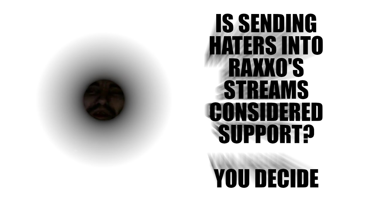 Is Sending Haters Into Raxxo's Streams Considered Support? You Decide ...