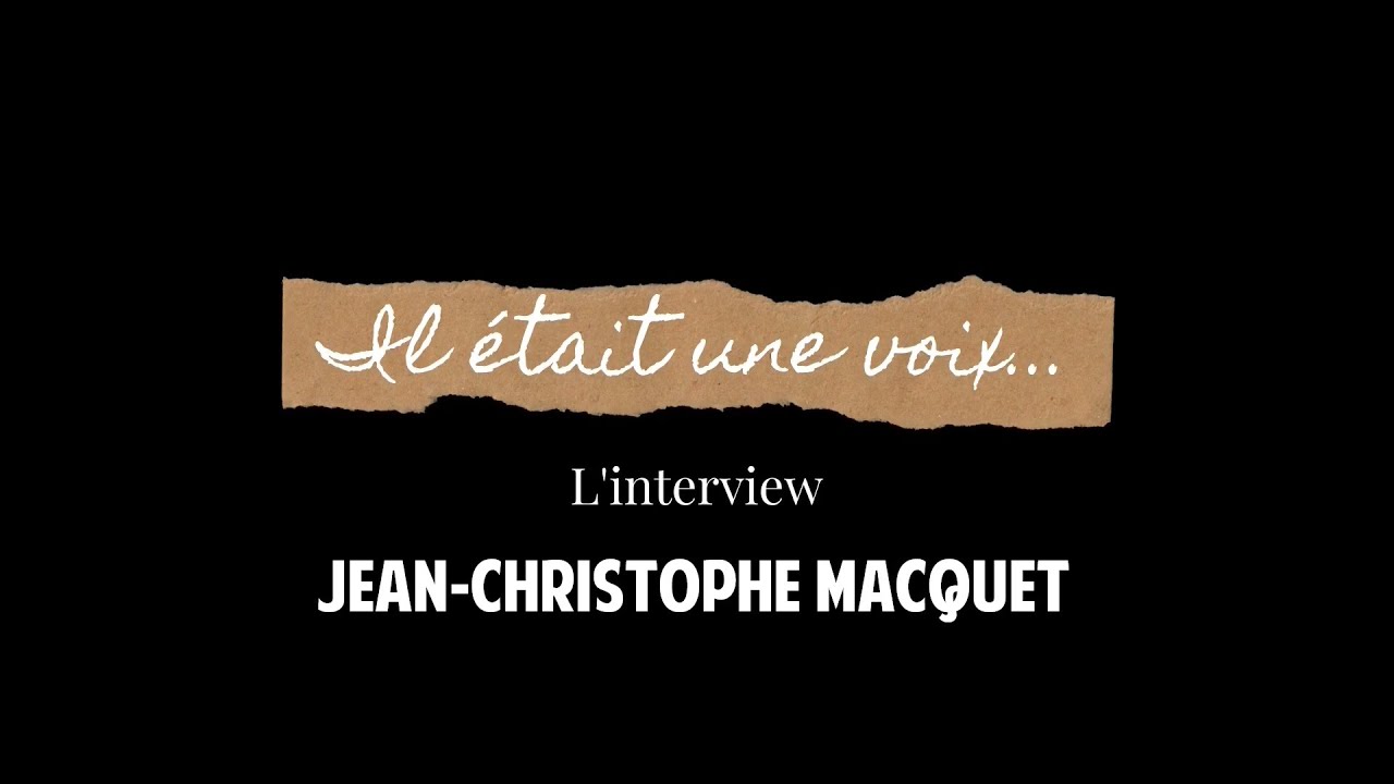 Il était une voix, épisode 5 : Jean-Christophe Macquet, l'interview ...