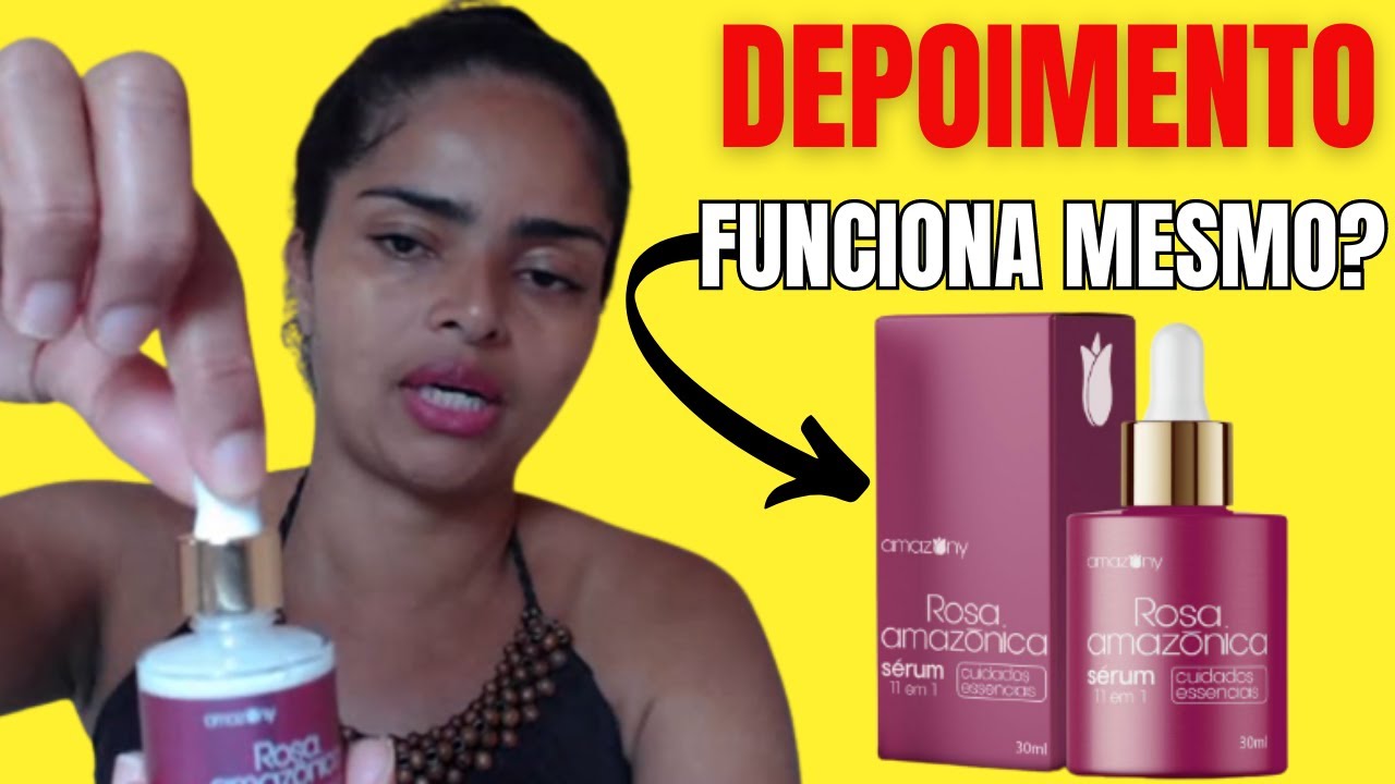 Rosa Amazônica É Real Sérum Rosa Amazônica Funciona [DEPOIMENTO REAL ...