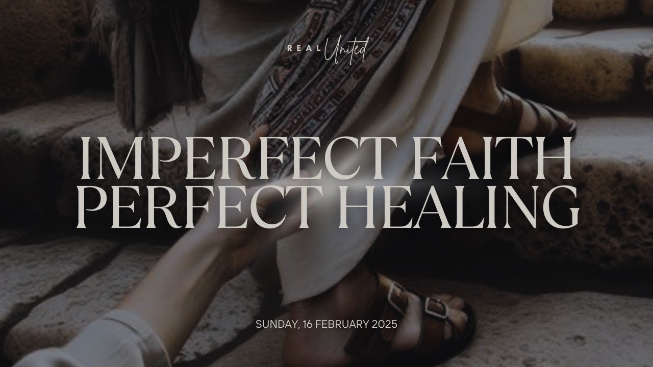 Imperfect Faith Perfect Healing - Real United Service - February 16th ...