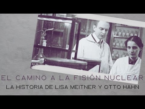 El camino a la fisión nuclear, la historia de Lisa Meitner y Otto Hahn ...