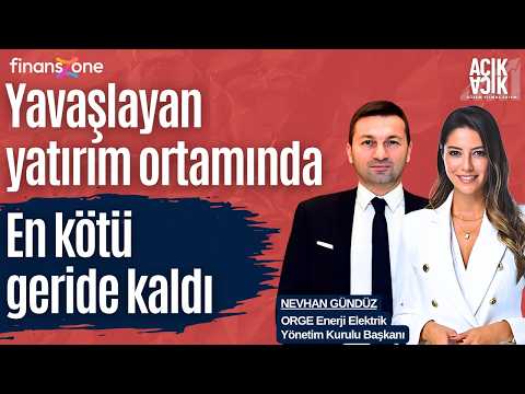 Açık Açık | ORGE Elektrik YKB Nevhan Gündüz: Yavaşlayan yatırım ortamında, en kötü geride kaldı