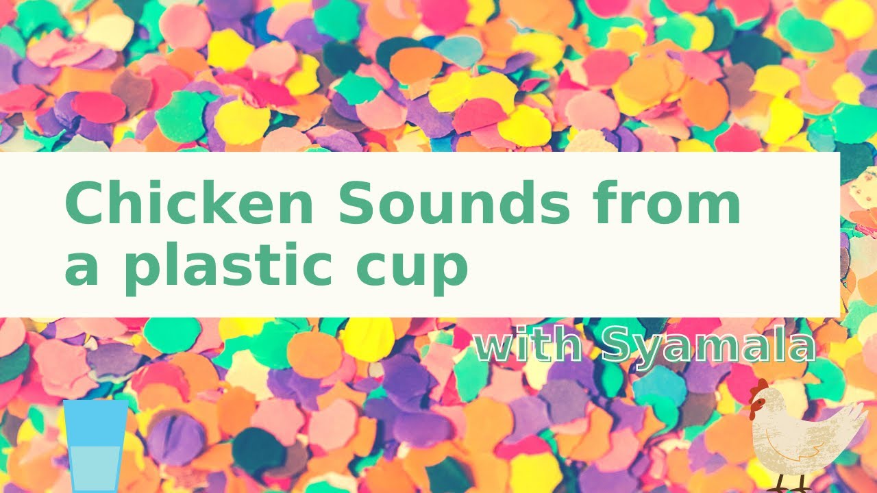 Sound Experiment-Chicken Sounds from a plastic cup - YouTube