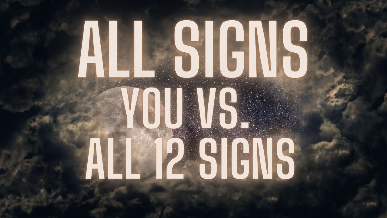 All Signs - You Vs. All 12 Signs. Timestamps In Comments. - YouTube
