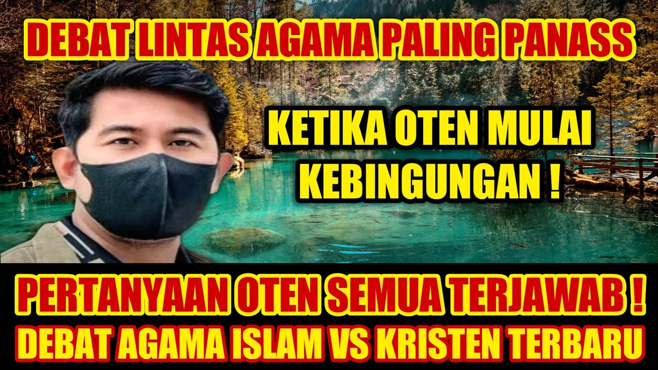DEBAT AGAMA ISLAM VS KRISTEN TERBARU ~ PERTANYAAN OTEN SEMUA TERJAWAB ...