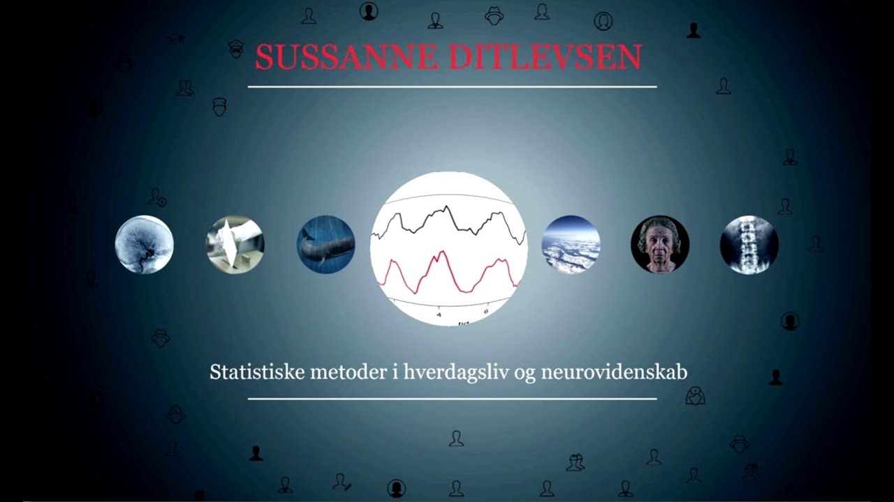 Susanne Ditlevsen - Statistiske metoder i hverdagsliv og neurovidenskab ...