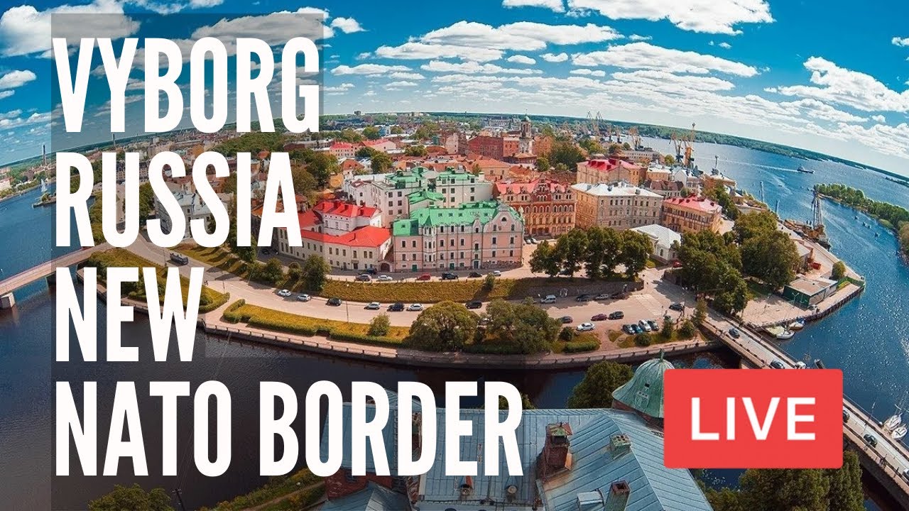 VYBORG, Russia. Swedish-Finnish-Russian Town On A New NATO Border. LIVE ...