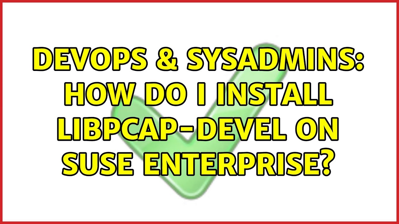 Devops And Sysadmins How Do I Install Libpcap Devel On Suse Enterprise Youtube