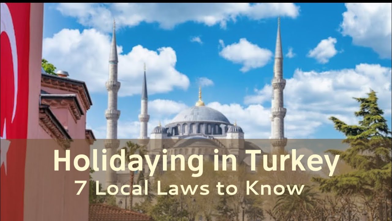 Holidaying in Turkey - 7 Laws you should know about! - YouTube