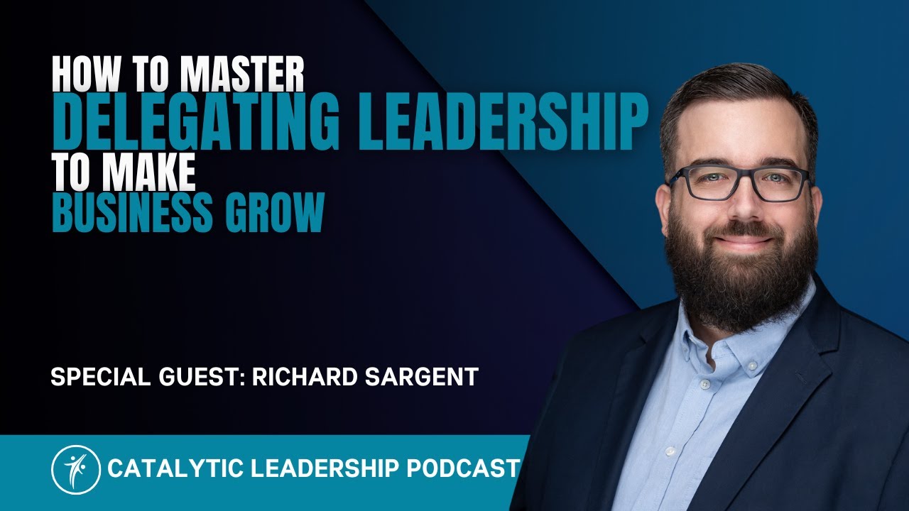 How To Master Delegating Leadership To Make Business Grow With Richard ...