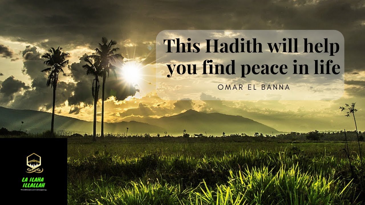 THIS HADITH WILL HELP YOU FIND PEACE IN LIFE - OMAR EL BANNA - YouTube