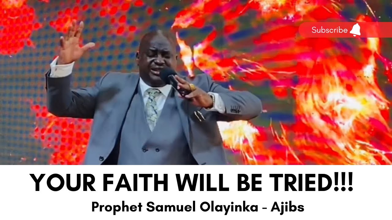 YOUR FAITH WILL BE TRIED || Prophet Samuel Olayinka - Ajibs #insight # ...