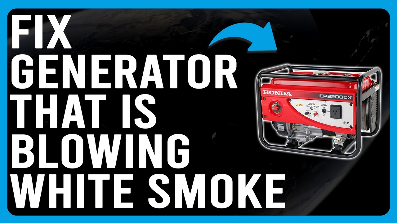 How To Fix A Generator That Is Blowing White Smoke (Why Is Your ...