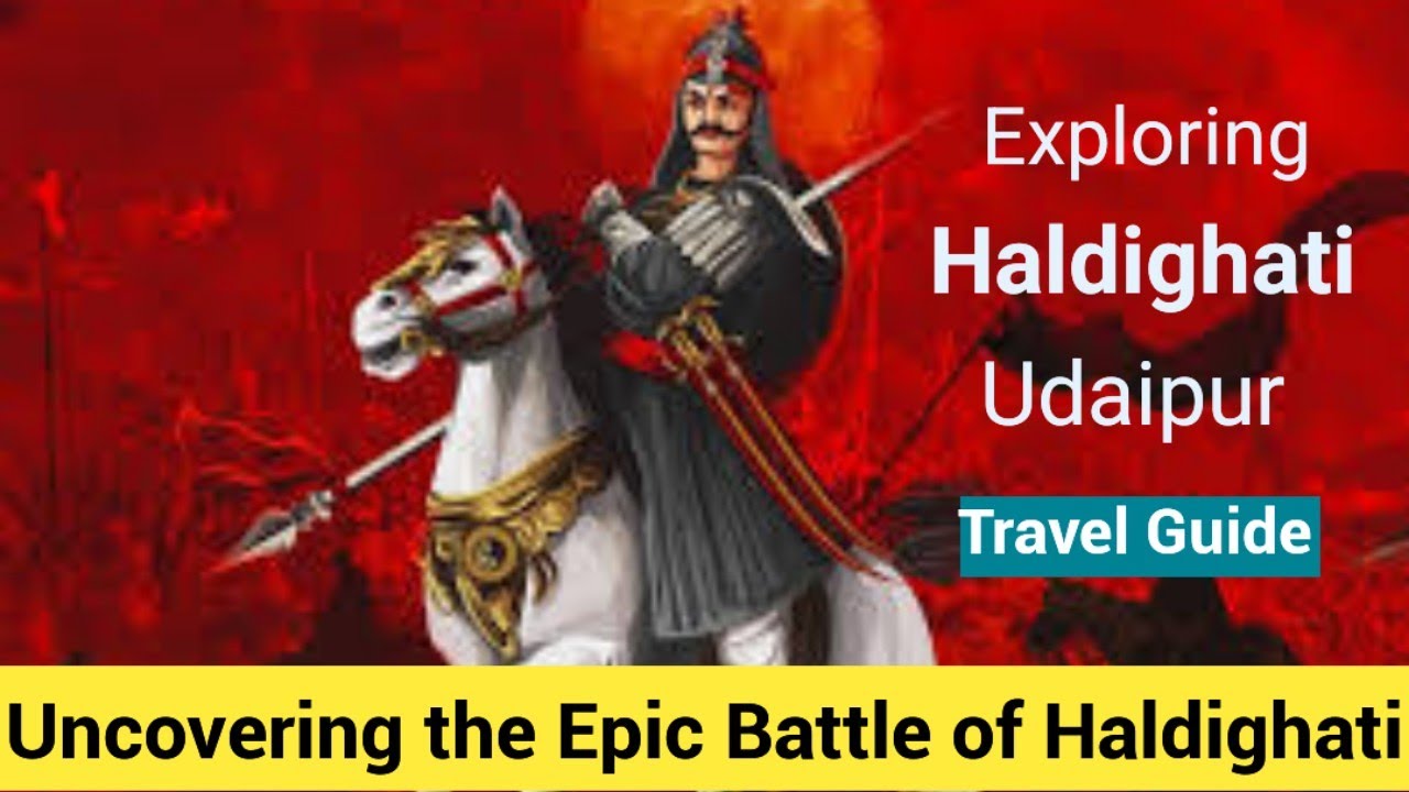 Exploring Haldighati: Uncovering the Epic Battle of Haldighati ...