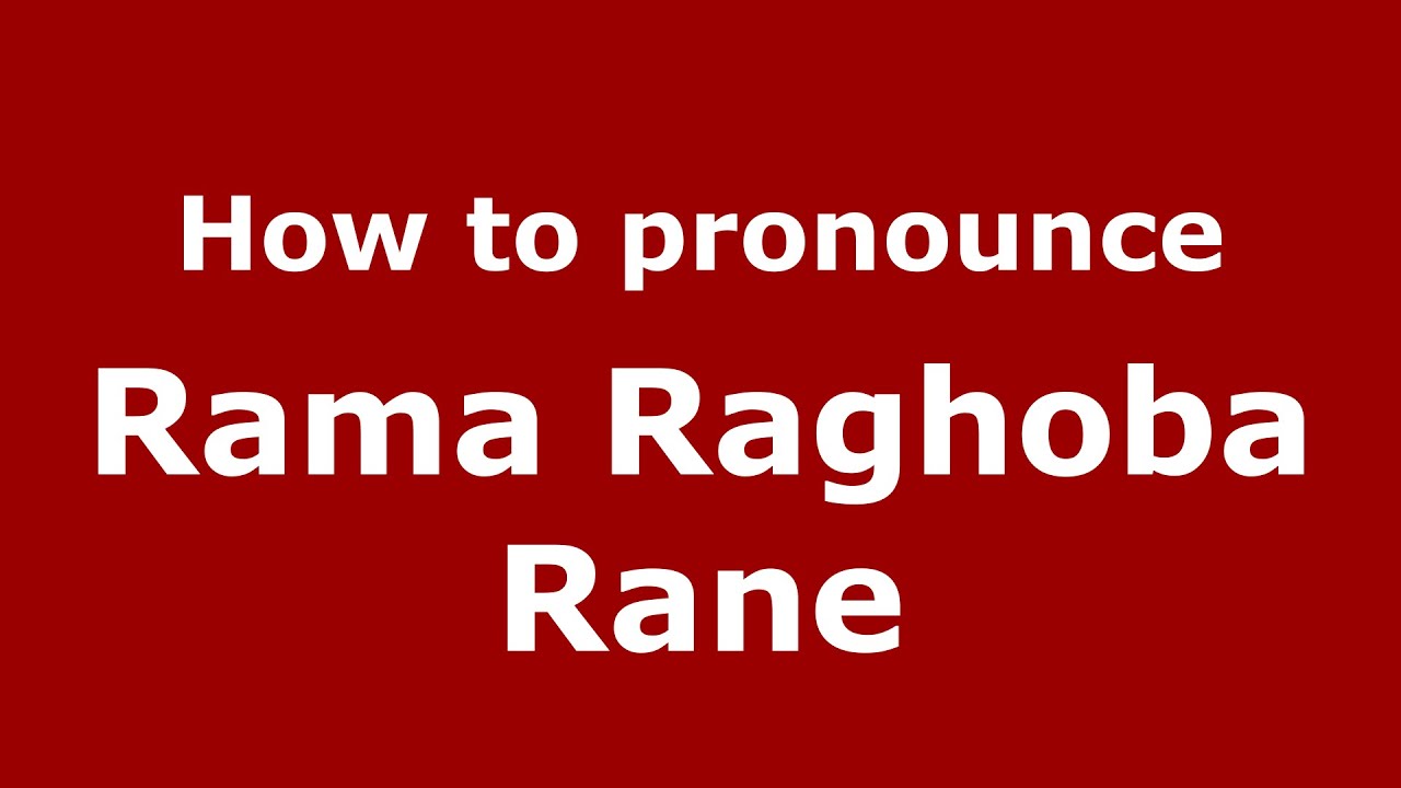 How to pronounce Rama Raghoba Rane (Mumbai, India/Hindi ...