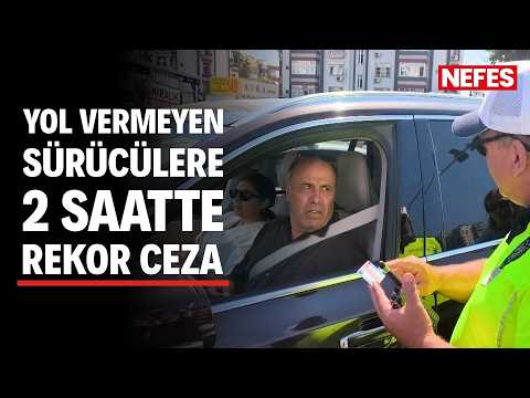 Yol vermeyen sürücülere 2 saatte rekor ceza. Savunmaları çileden çıkardı