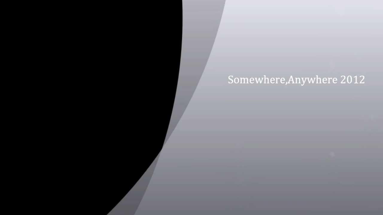 Somewhere,Anywhere 2012 - YouTube