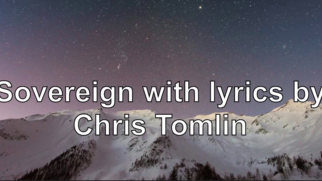 Sovereign With Lyrics By Chris Tomlin - YouTube