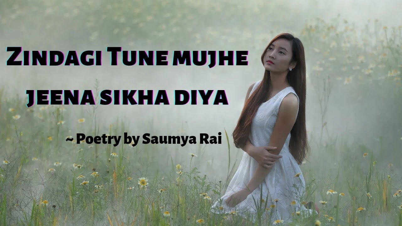 Aye Zindagi...Tune mujhe jeena sikha diya ️ || New Poetry ️|| By Saumya ...