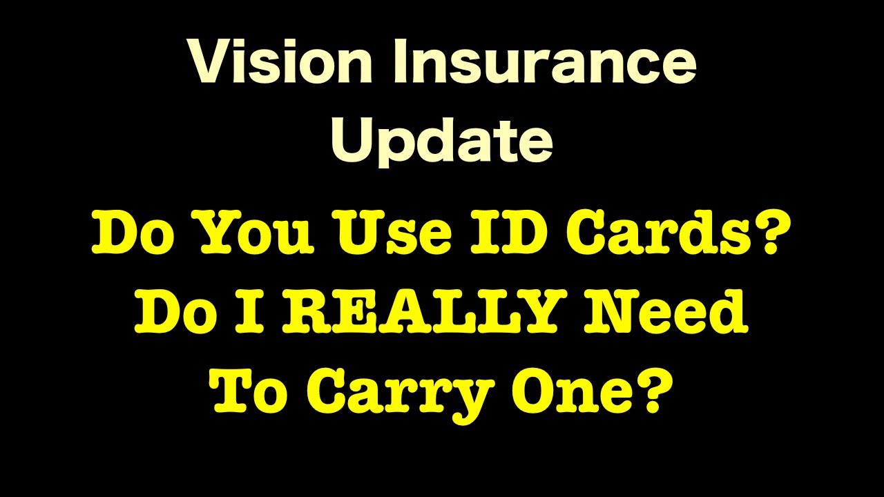 Vision Insurance - Do You Use ID Cards? Do I REALLY Need To Carry One ...