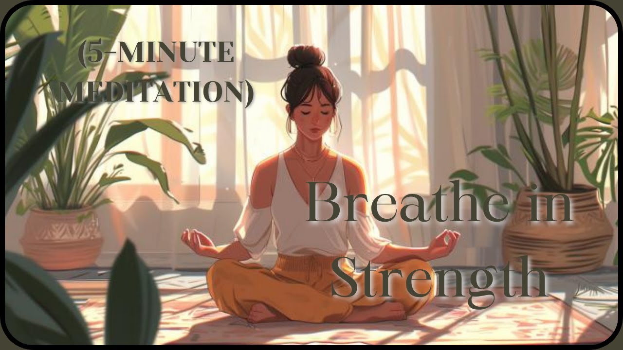 Breathe in Strength | 7-Minute Guided Meditation To Build Confidence ...