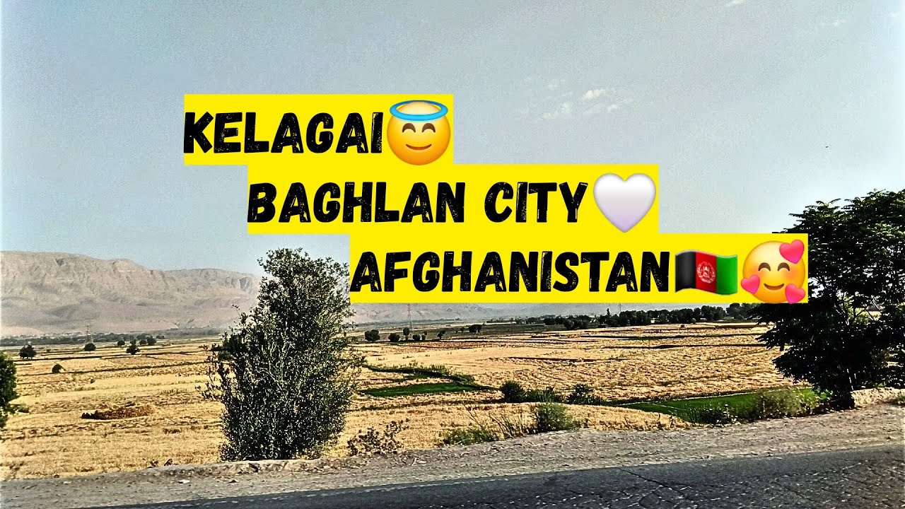 KELAGAI BAGHLAN CITY AFGHANISTAN🇦🇫🇦🇫🇦🇫🥰 - YouTube