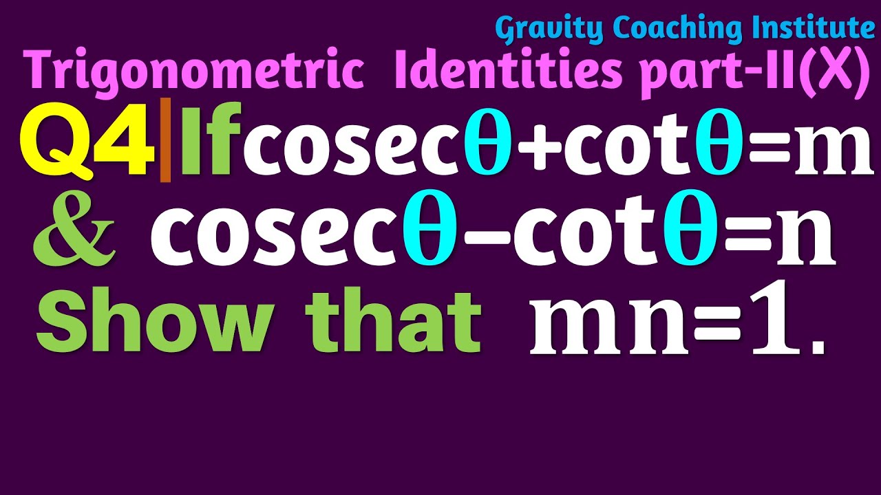 Q4 | If cosec⁡ θ + cot θ = m and cosec⁡ θ - cot ⁡θ = n, show that mn=1 ...