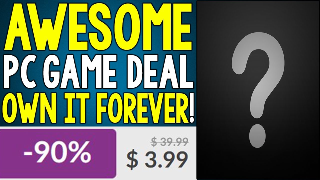 ABSOLUTELY AWESOME PC GAME DEAL TO BUY AND OWN FOREVER + MORE GREAT PC ...