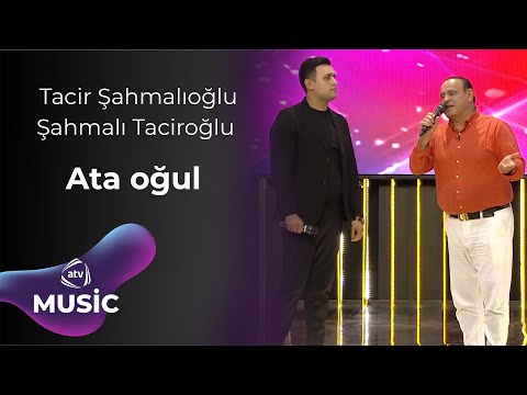 Tacir Şahmalıoğlu & Şahmalı Taciroğlu - Ata oğul