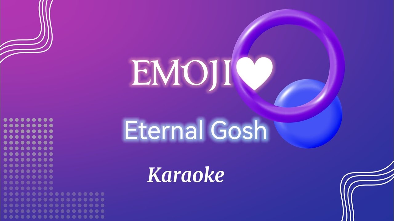 Emoji, Eternal Gosh, Han Nay Tar, Karaoke, ဟန်နေတာ၊ ကာရာအိုကေ - YouTube
