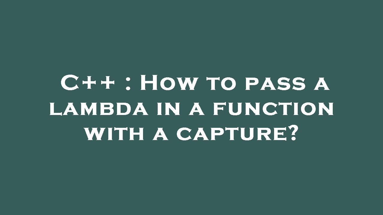 C++ : How to pass a lambda in a function with a capture? - YouTube