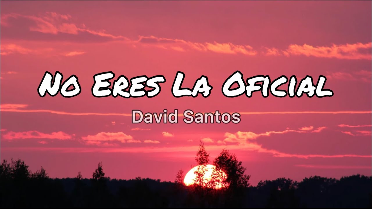 David Santos - No Eres La Oficial (letra/lyrics) - YouTube
