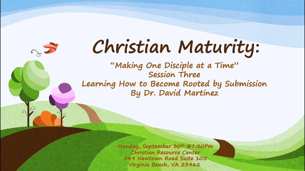 Christian Maturity, Session Three: Become Rooted in Faith by Submission ...