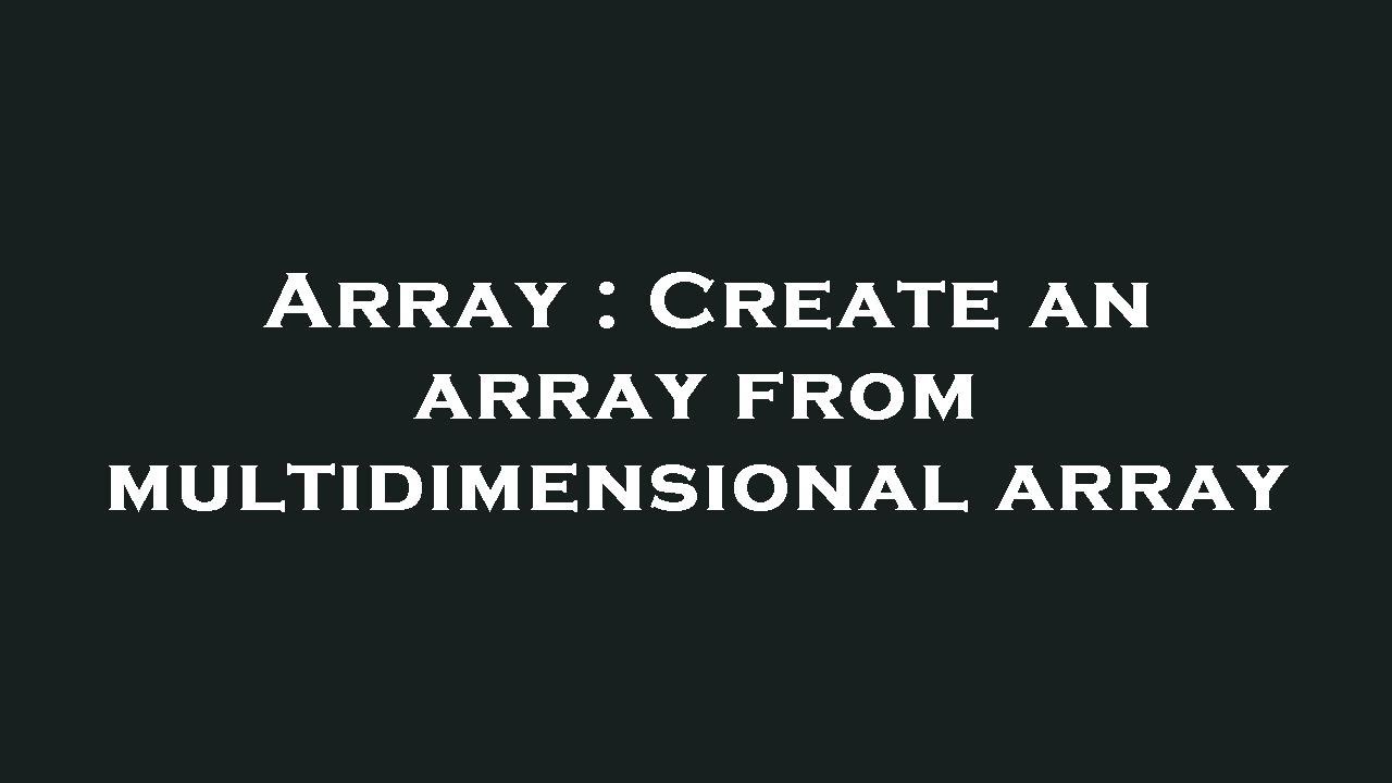 Array Create An Array From Multidimensional Array Youtube 8890