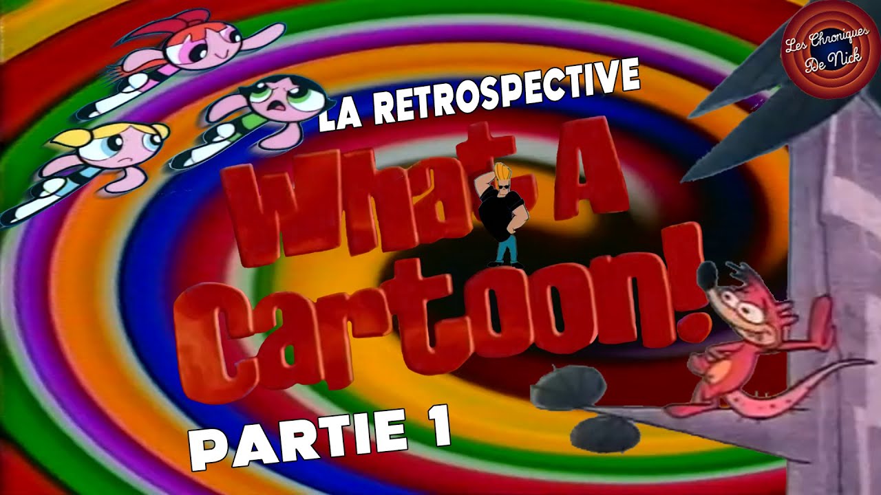 What a Cartoon ! : La rétrospective (Partie 1) - YouTube