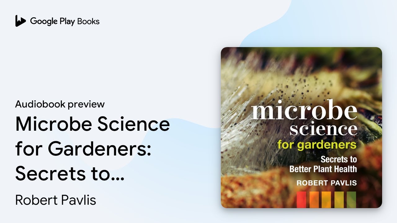Microbe Science for Gardeners: Secrets to… by Robert Pavlis · Audiobook ...