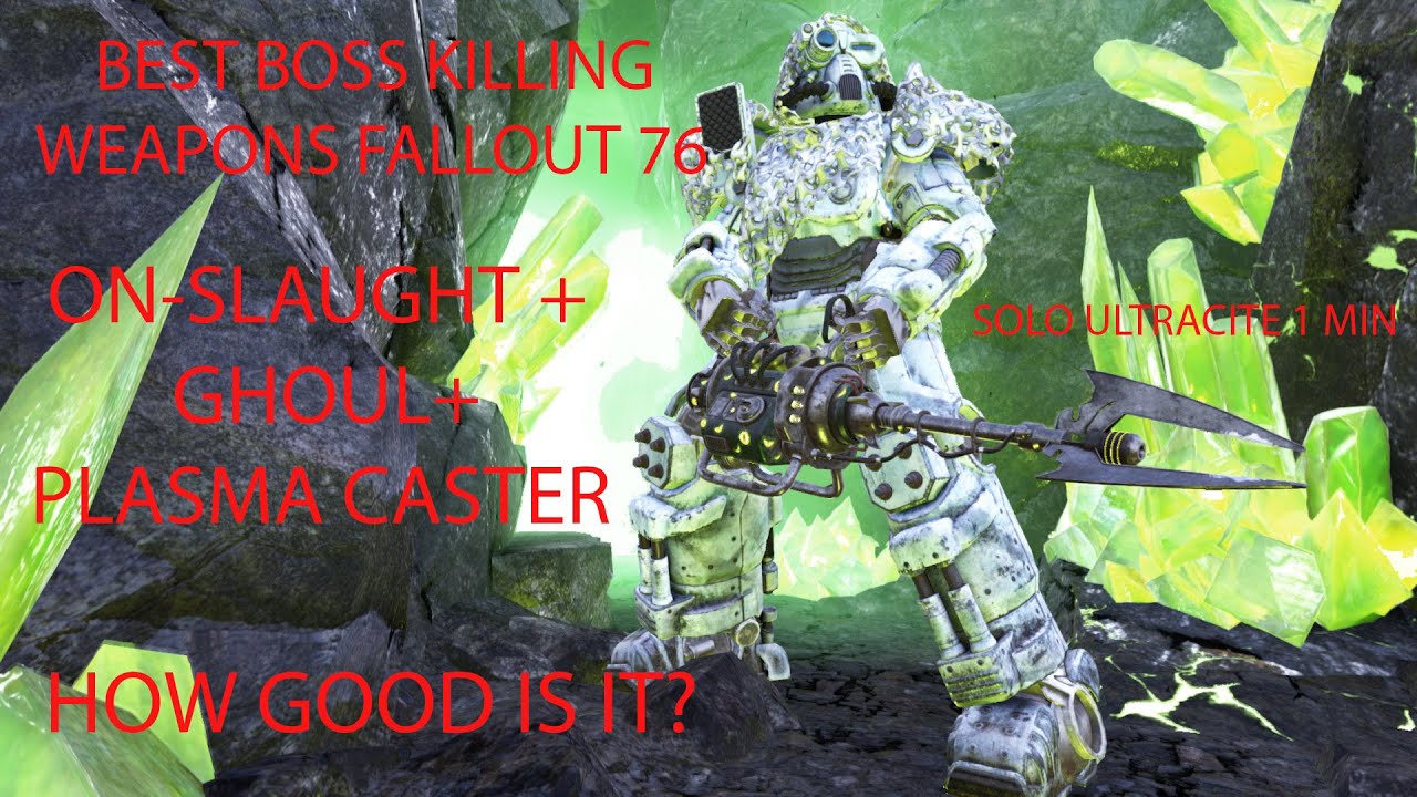 FALLOUT76 WEAPON TEST HOW GHOUL IS ONSLAUGHT + PLASMA CASTER VS BOSSES ...