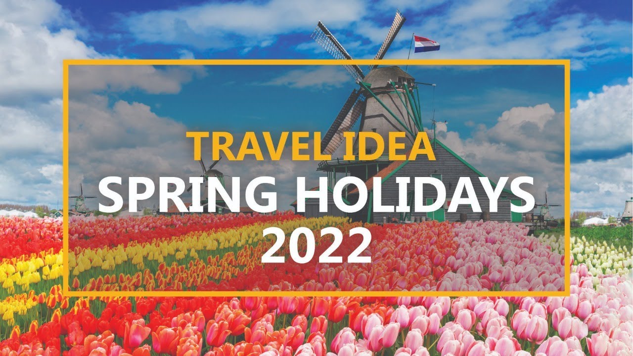 Travel Idea - Spring Holiday 2022 - YouTube