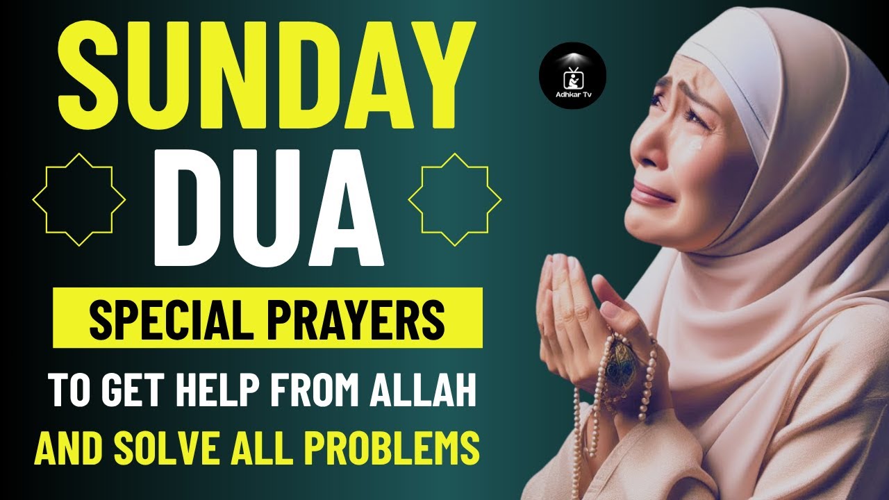 Special DUA For SUNDAY | Dua To Get Allah's Help and To Solve All Your ...