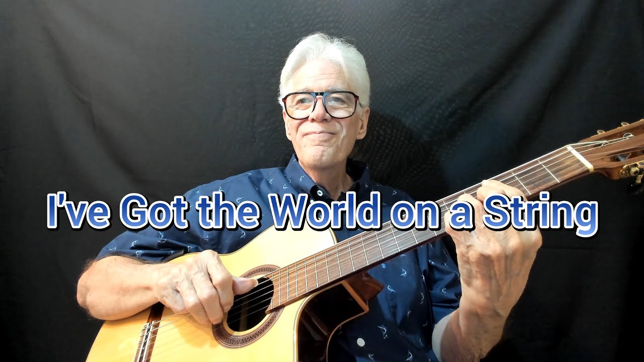 Ive Got the World on a String on classical guitar arranged by Bill ...
