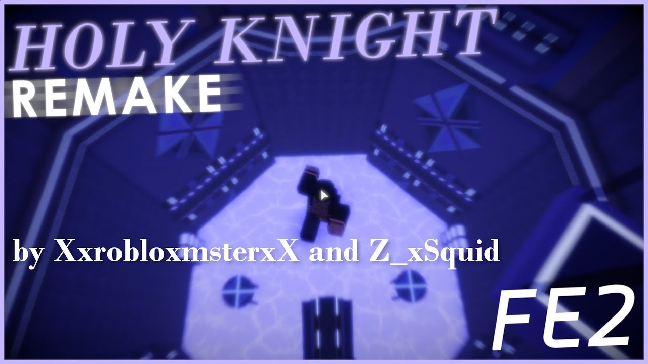 HOLY KNIGHT REMAKE [[FE2CM]] \\ by XxrobloxmsterxX and Z_xSquid [[CRAZY ...