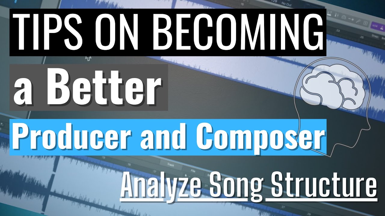 Tips on Becoming a Better Producer and Composer - Analyze Song ...