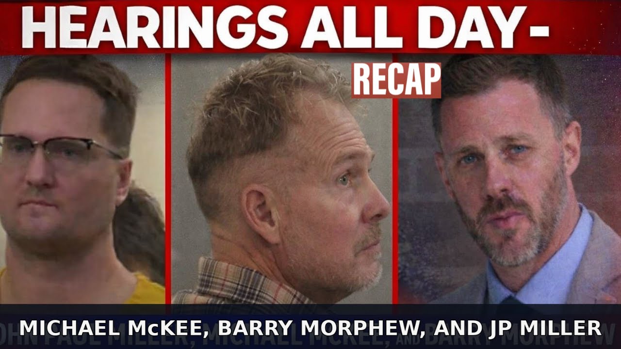 Recapping 3 Big Hearings: Michael McKee, JP Miller, & Barry Morphew ...