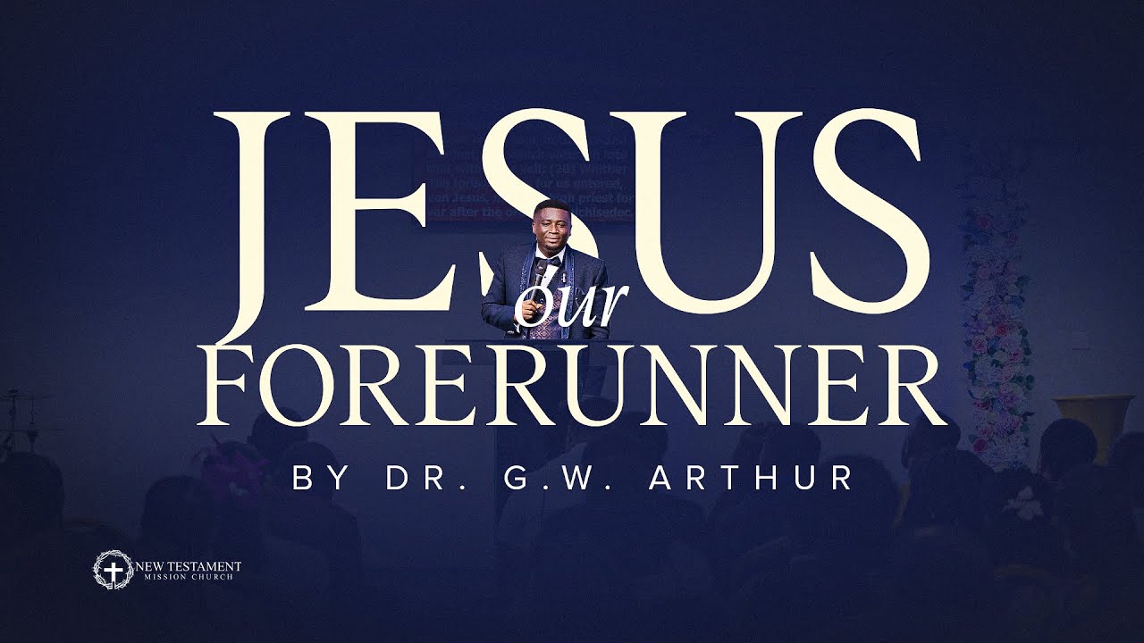JESUS OUR FORERUNNER by DR. G.W ARTHUR - YouTube