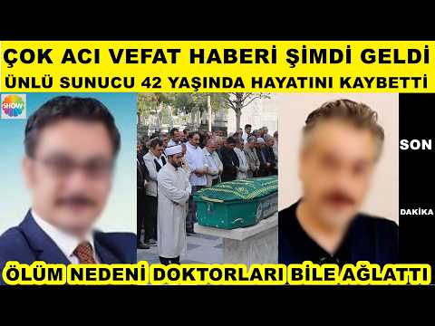 Çok acı vefatt Ünlü sunucu 42 yaşında hayatını kaybetti son yolculuğa uğurlandı kimdir ölüm nedeni