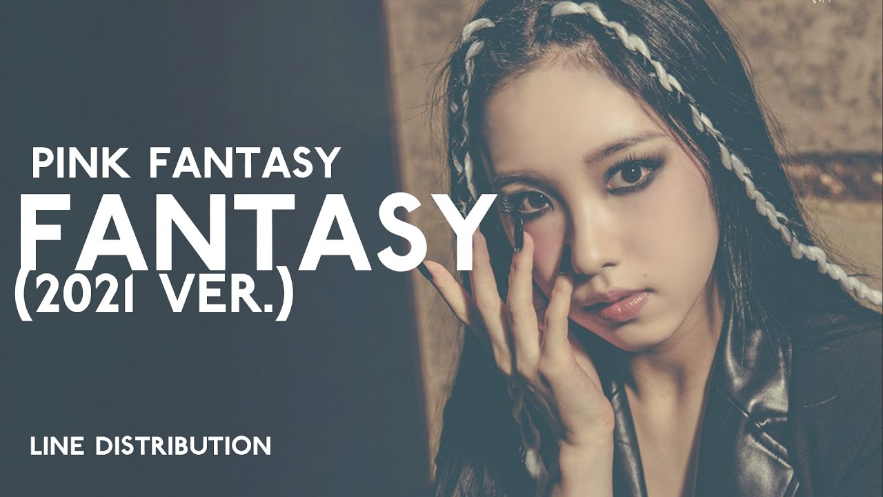 Pink Fantasy - Fantasy (2021 Ver.) | Line Distribution - YouTube