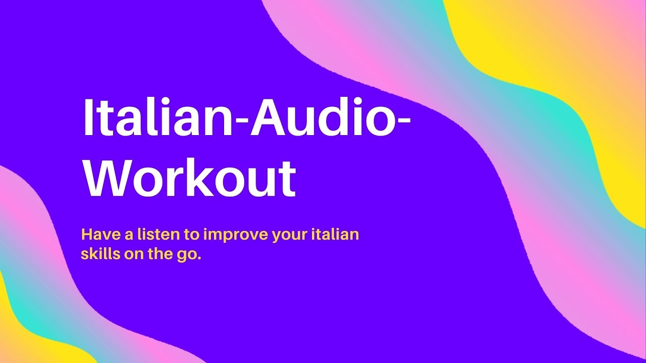 Learn Italian audio, with this Italian Audio Advanced Workout with ...