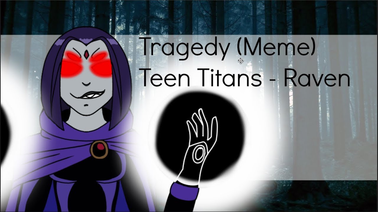 × TRAGEDY × (Meme) Teen Titans - Raven - YouTube