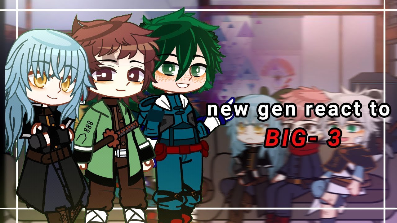 new gen react to the BIG 3 ]|•🍖🍜🔪 - YouTube